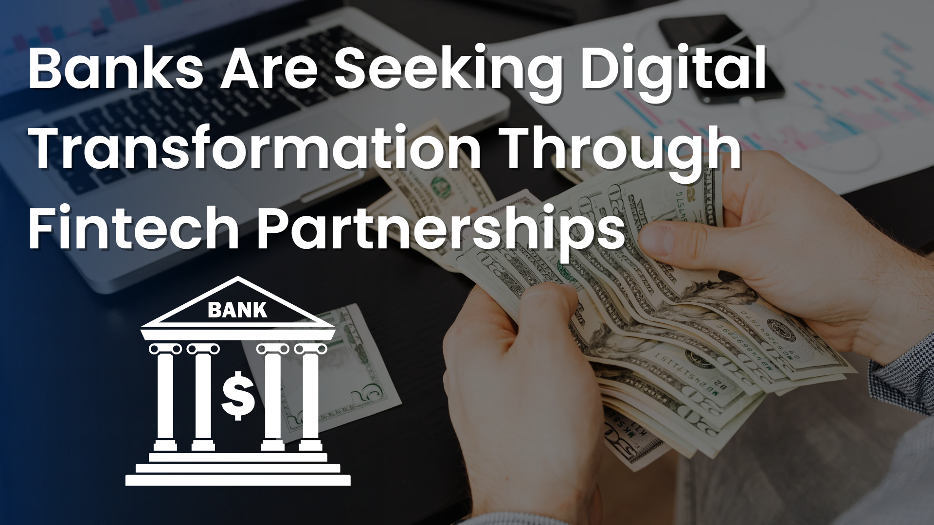 Banks Are Seeking Digital Transformation Through Fintech Partnerships ...